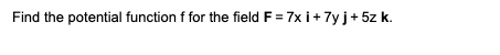 [Solved]: Find the potential function ( f ) for the fiel