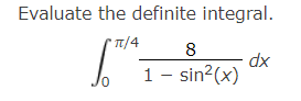 Solved Evaluate the definite integral.∫0π481-sin2(x)dx | Chegg.com