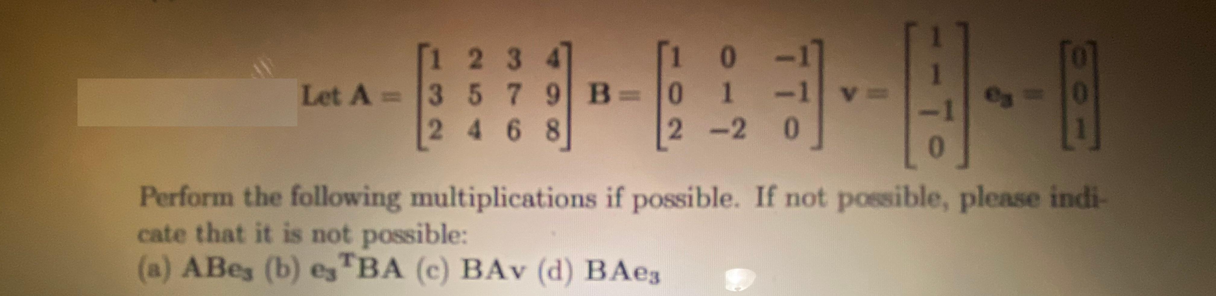 Solved [1 2 3 4] Let A 3 5 7 9 B = 2 4 6 8 0 0 1 2 -2 V= es | Chegg.com
