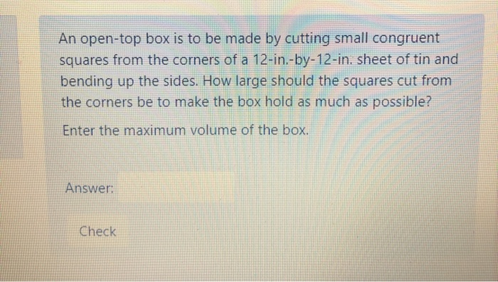 Solved An open-top box is to be made by cutting small | Chegg.com