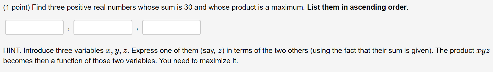 Solved (1 point) Find three positive real numbers whose sum | Chegg.com