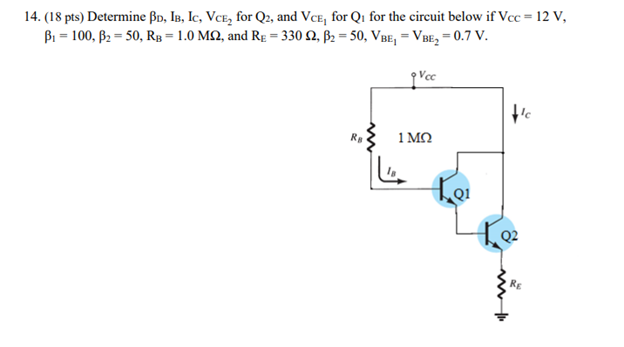 Solved 14. (18 pts) Determine βD,IB,IC,VCE2 for Q2, and VCE1 | Chegg.com