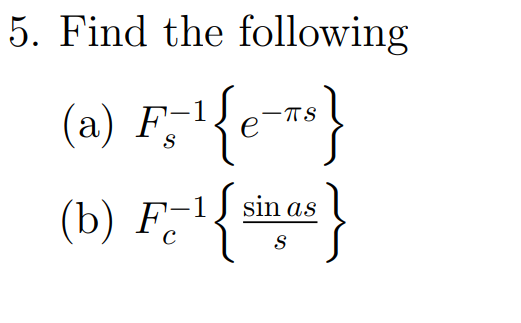 Solved Find the following(a) Fs-1{e-πs}(b) Fc-1{sinass} | Chegg.com