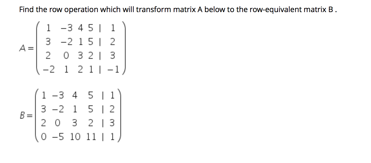 Solved Find the row operation which will transform matrix A | Chegg.com