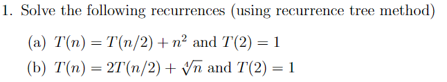Solved 1 Solve The Following Recurrences Using Recurrence