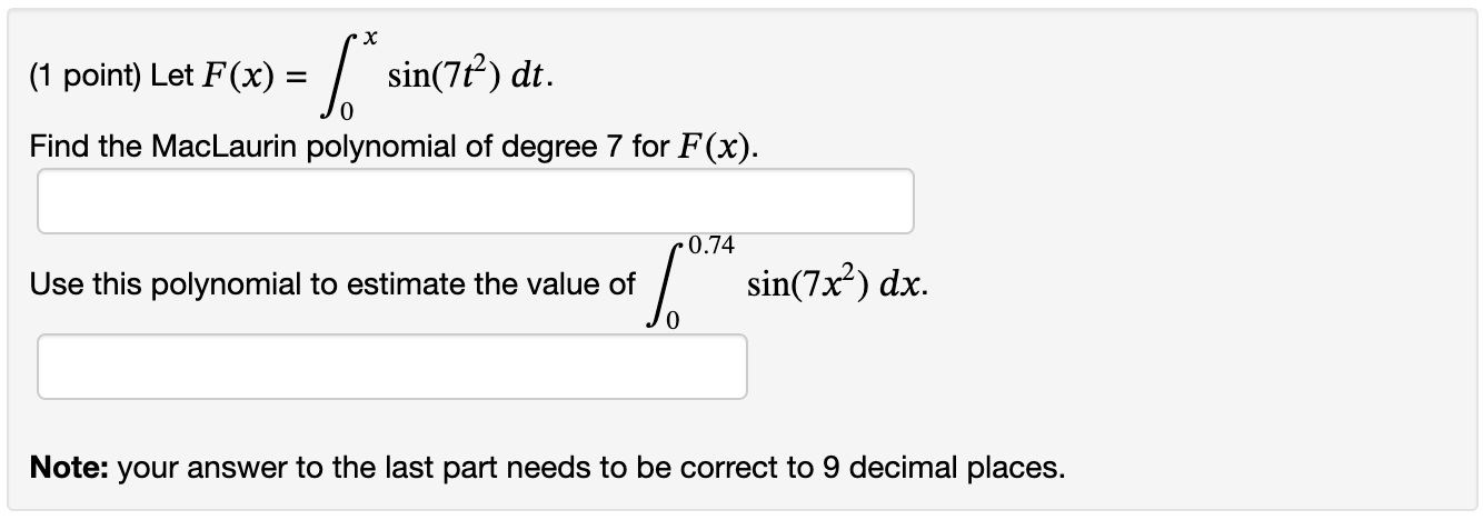 Solved (1 point) Let F(x)=∫0xsin(7t2)dt. Find the MacLaurin | Chegg.com