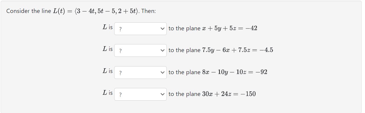 Solved Consider the line L(t)= 3−4t,5t−5,2+5t . Then: L is | Chegg.com