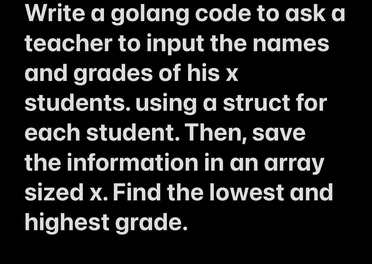 Solved Write a golang code to ask a teacher to input the | Chegg.com