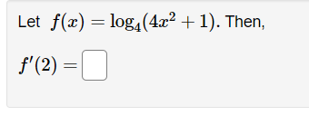 Solved Let f(x)=log4(4x2+1). ﻿Then,f'(2)= | Chegg.com
