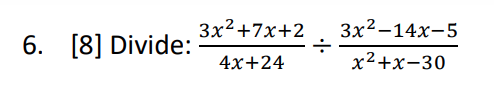Solved 3x2 +7x+2 3x2-14x-5 6. [8] Divide: . 4x+24 x2+x-30 | Chegg.com
