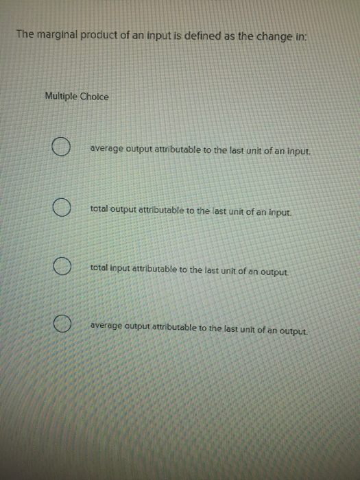 Solved The marginal product of an input is defined as the | Chegg.com
