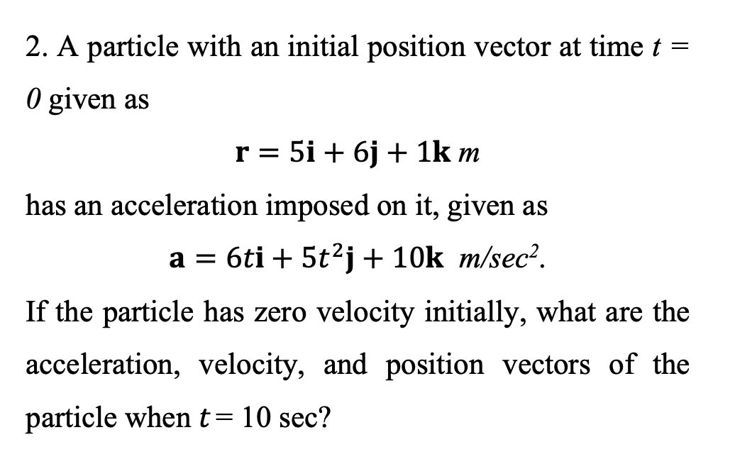 Solved 2. A particle with an initial position vector at time | Chegg.com