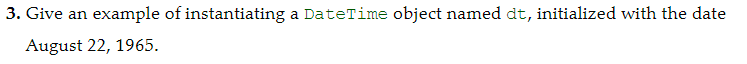 Solved 3. Give an example of instantiating a DateTime object | Chegg.com