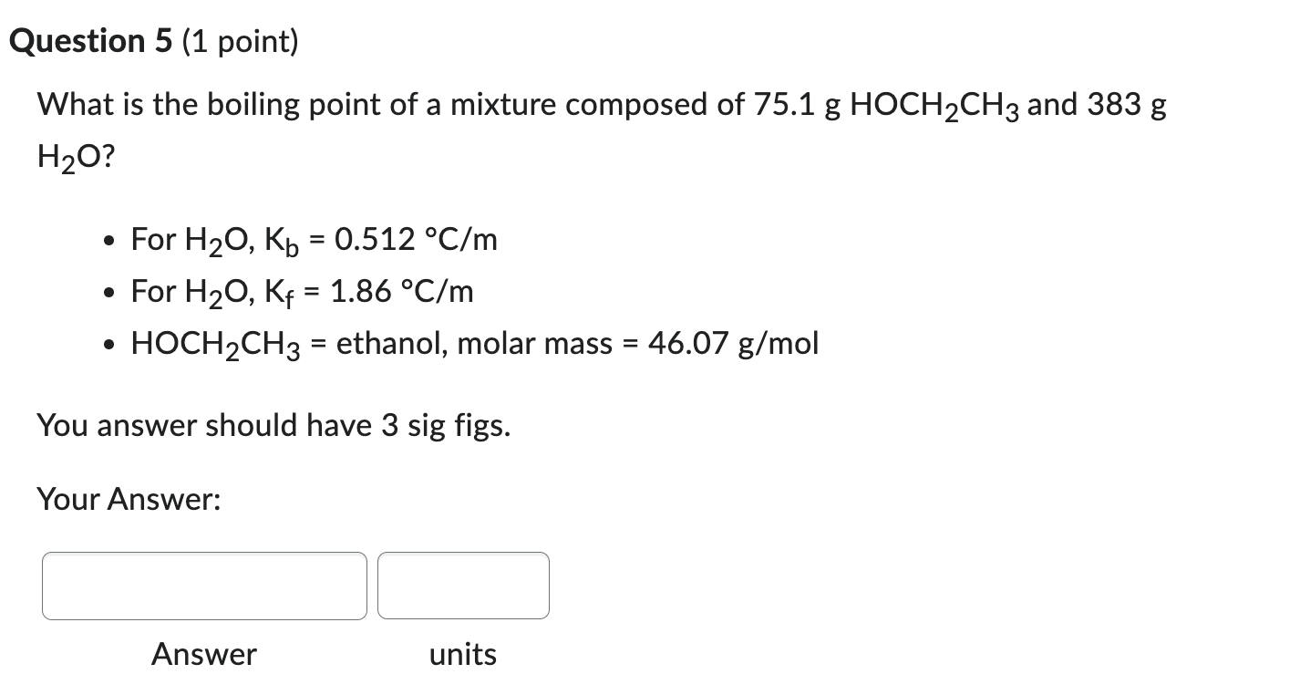 Solved Question 5 (1 ﻿point)What is the boiling point of a | Chegg.com