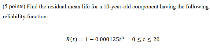 Solved (5 points) Find the residual mean life for a 10 | Chegg.com
