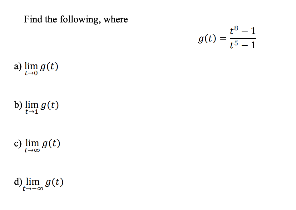 Solved Find the following, where g(t)=t5−1t8−1 a) limt→0g(t) | Chegg.com