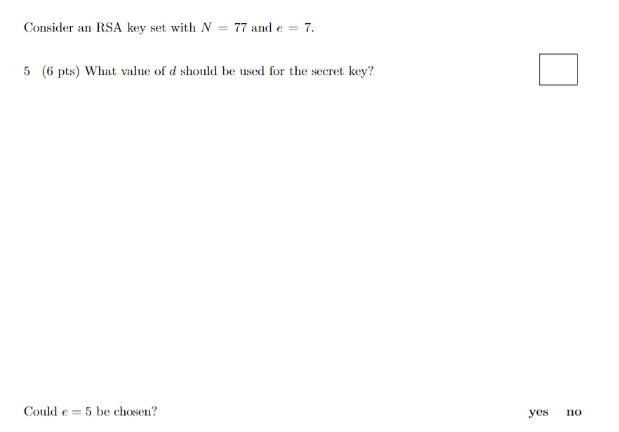 Consider an RSA key set with N=77 and e=7. 5 (6 pts) | Chegg.com