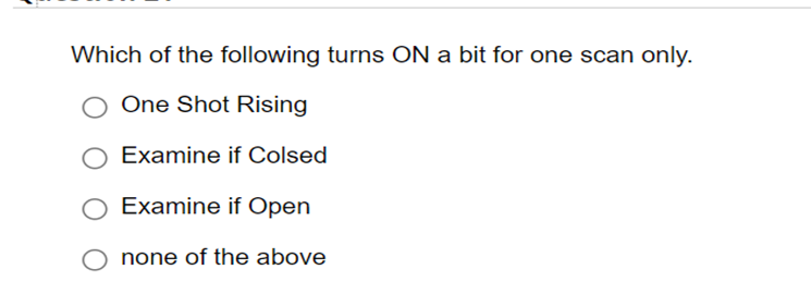 Which of the following turns ON a bit for one scan | Chegg.com