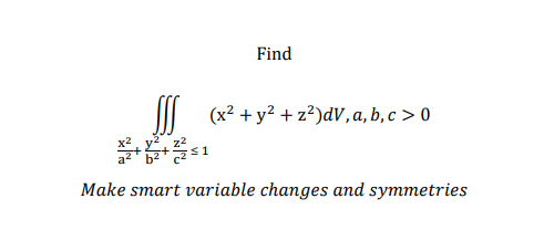 Solved Find ∭a2x2+ b2y2+c2z2≤1(x2+y2+z2)dV,a,b,c>0 Make | Chegg.com