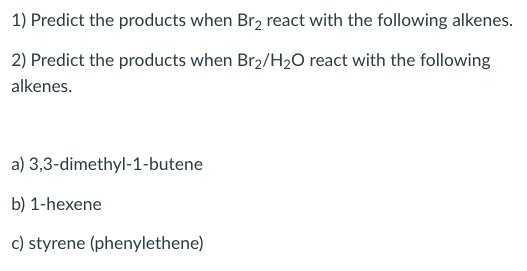 Solved 1) Predict the products when Br2 react with the | Chegg.com