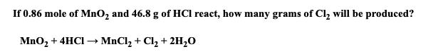Solved If 0.86 mole of MnO2 and 46.8 g of HCl react, how | Chegg.com
