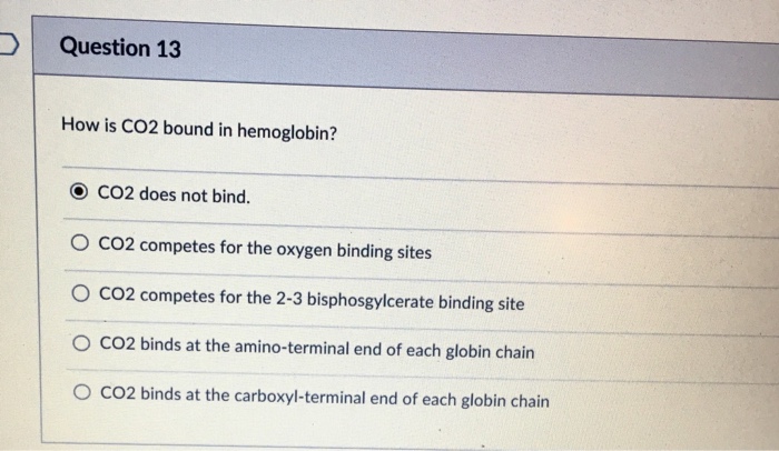 Solved D Question 13 How is CO2 bound in hemoglobin? o CO2 | Chegg.com