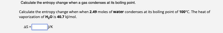 Calculate the entropy change when a gas condenses at | Chegg.com