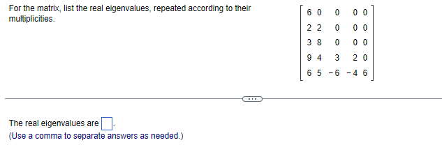 Solved For the matrix, list the real eigenvalues, repeated | Chegg.com