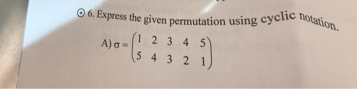 Solved xpress the given permutation using cyclic hotat A)ơ | Chegg.com