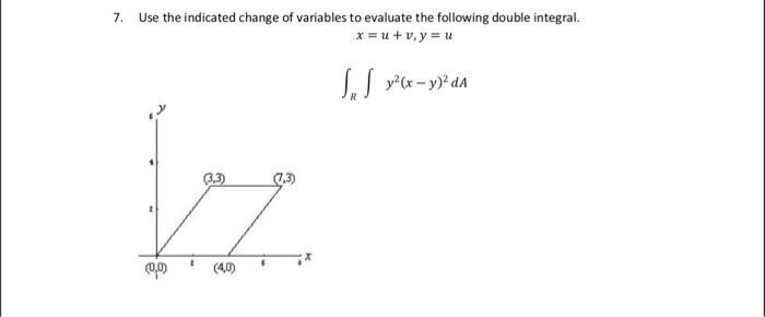 Solved 7. Use the indicated change of variables to evaluate | Chegg.com Solved 7. Use the indicated change of variables to evaluate | Chegg.com