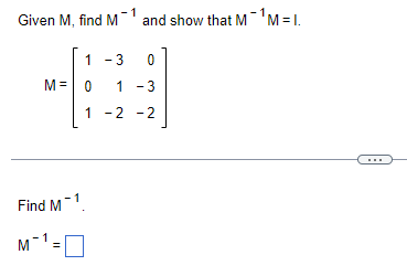 Solved Given M, find M−1 and show that M−1M=I. | Chegg.com