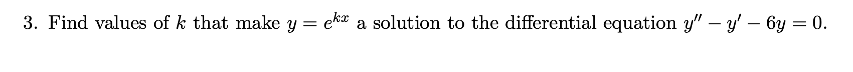 Solved 3. Find values of k that make y=ekx a solution to the | Chegg.com
