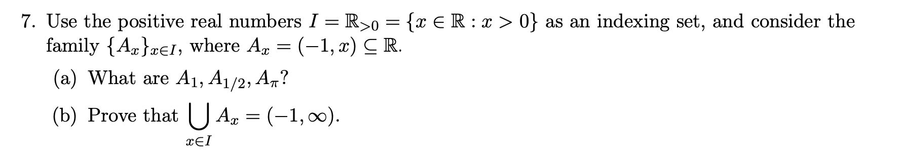 Solved = 7. Use the positive real numbers I = RX0 = {x | Chegg.com