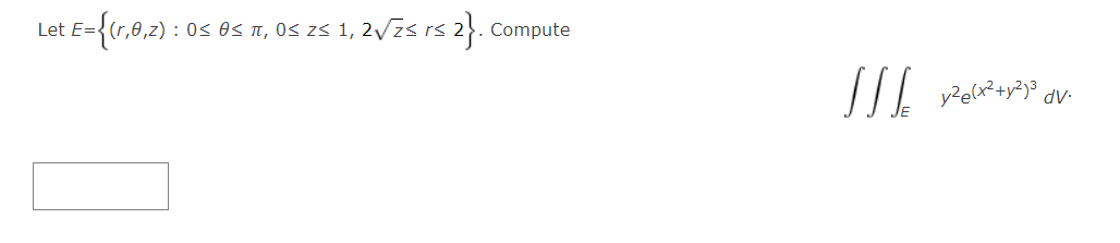 Solved E { R θ Z 0≤θ≤π 0≤z≤1 2z≤r≤2} Compute