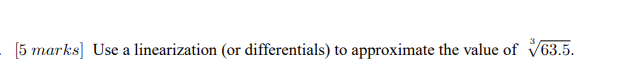Solved [5 marks] Use a linearization (or differentials) to | Chegg.com
