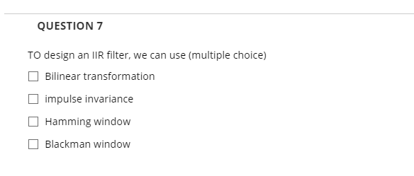 Solved QUESTION 7 TO design an IIR filter, we can use | Chegg.com