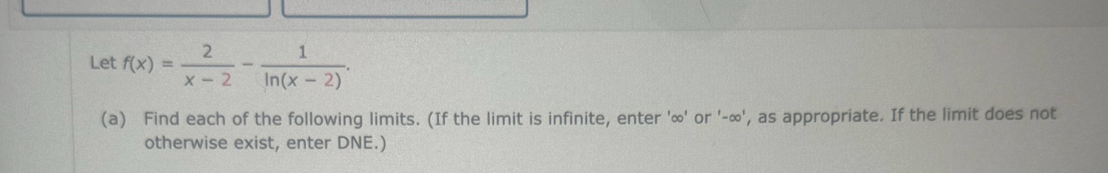 Solved Let f(x)=2x-2-1ln(x-2)(a) ﻿Find each of the following | Chegg.com