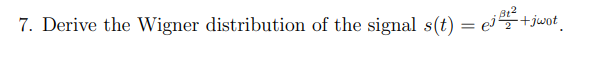 Solved 7 Derive The Wigner Distribution Of The Signal S T