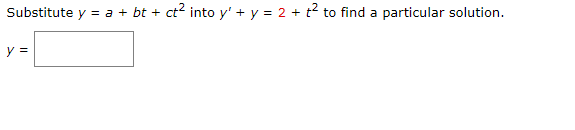 Solved Substitute y=a+bt+ct2 into y′+y=2+t2 to find a | Chegg.com
