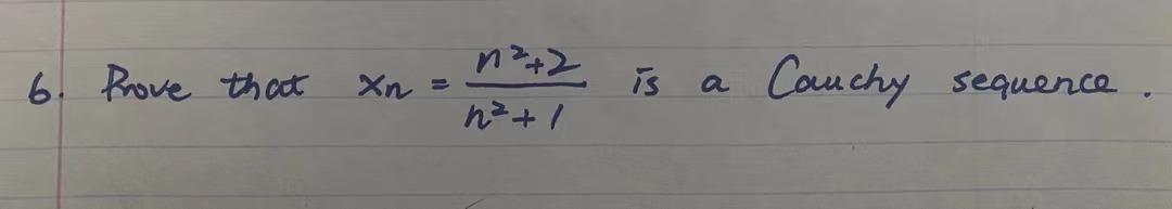 Solved 6. Prove that xn n²+2 n²+ / is a Cauchy sequence | Chegg.com