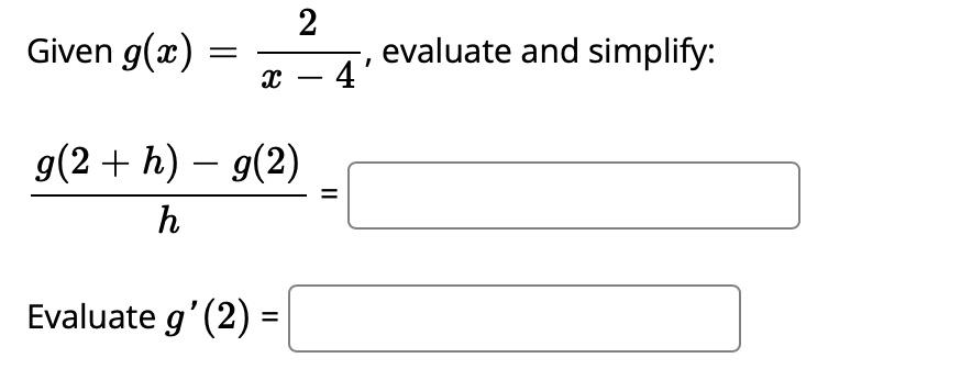 Solved Given g(x)=x−42, evaluate and simplify: hg(2+h)−g(2)= | Chegg.com