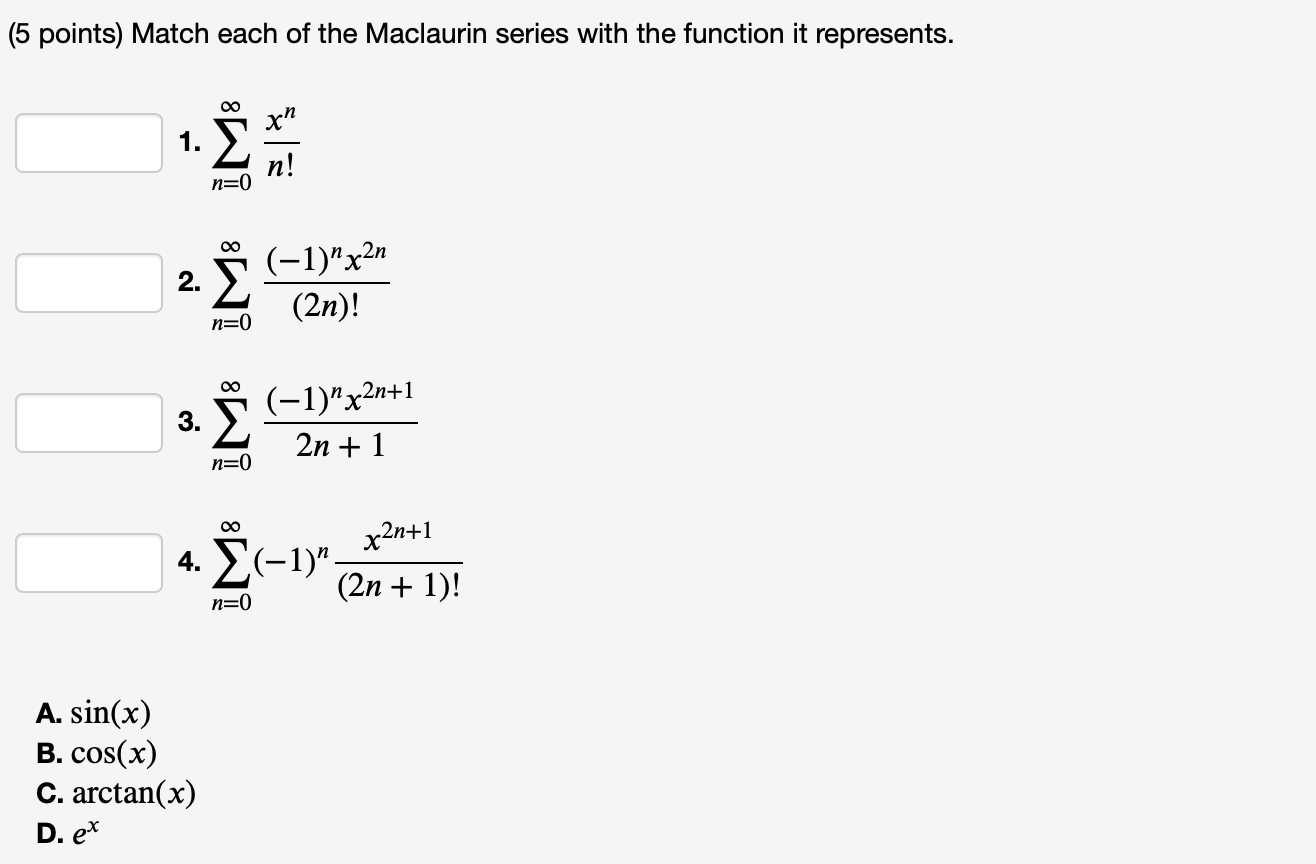 Solved (5 points) Match each of the Maclaurin series with | Chegg.com