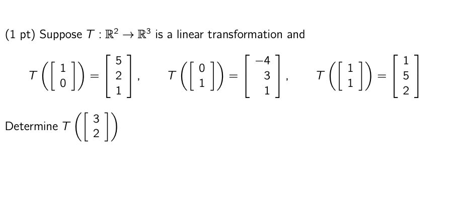 Solved (1 pt) Suppose T:R2→R3 is a linear transformation and | Chegg.com Solved (1 pt) Suppose T:R2→R3 is a linear transformation and | Chegg.com