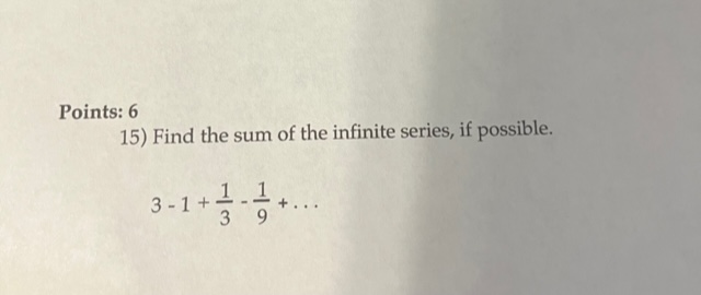Solved Points: 6 15) Find the sum of the infinite series, if | Chegg.com