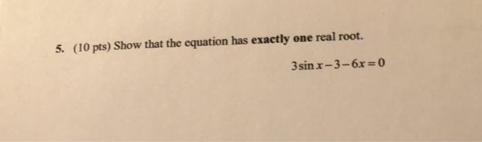 Solved 5. (10 pts) Show that the equation has exactly one | Chegg.com