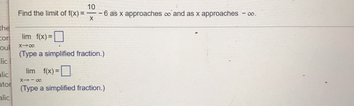Solved 10 Find the limit of fx) -6 as x approaches oo and as | Chegg.com