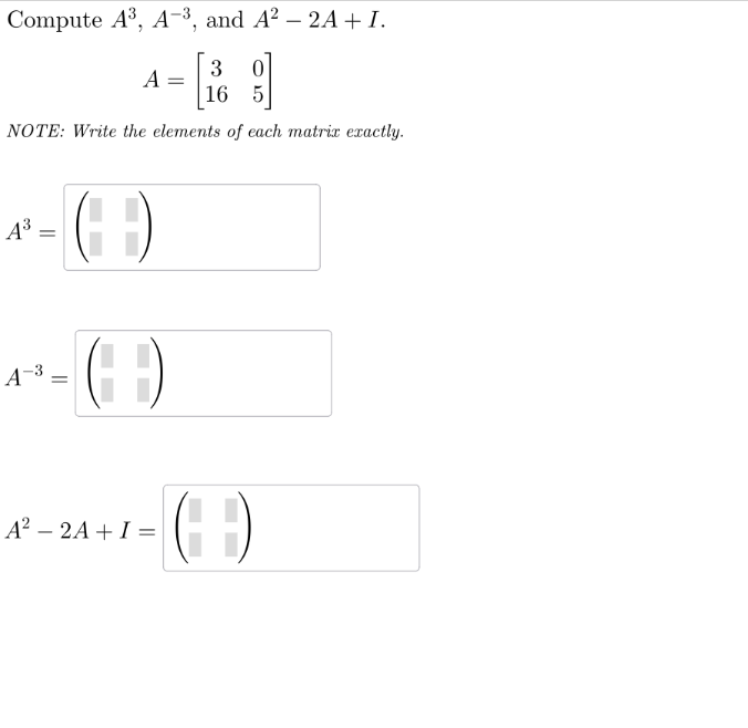 Solved Compute A3,A−3, and A2−2A+I. A=[31605] NOTE: Write | Chegg.com