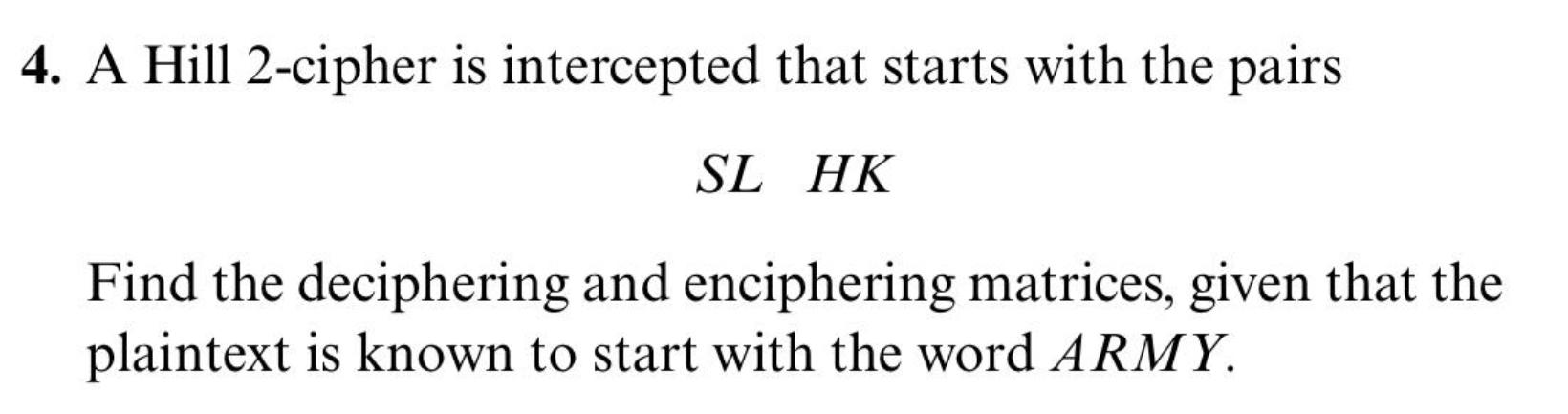Solved 4. A Hill 2-cipher is intercepted that starts with | Chegg.com