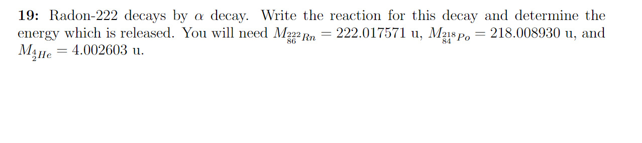 Solved 19: Radon-222 decays by α decay. Write the reaction | Chegg.com