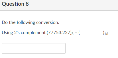 Solved Question 8 Do the following conversion. Using 2's | Chegg.com